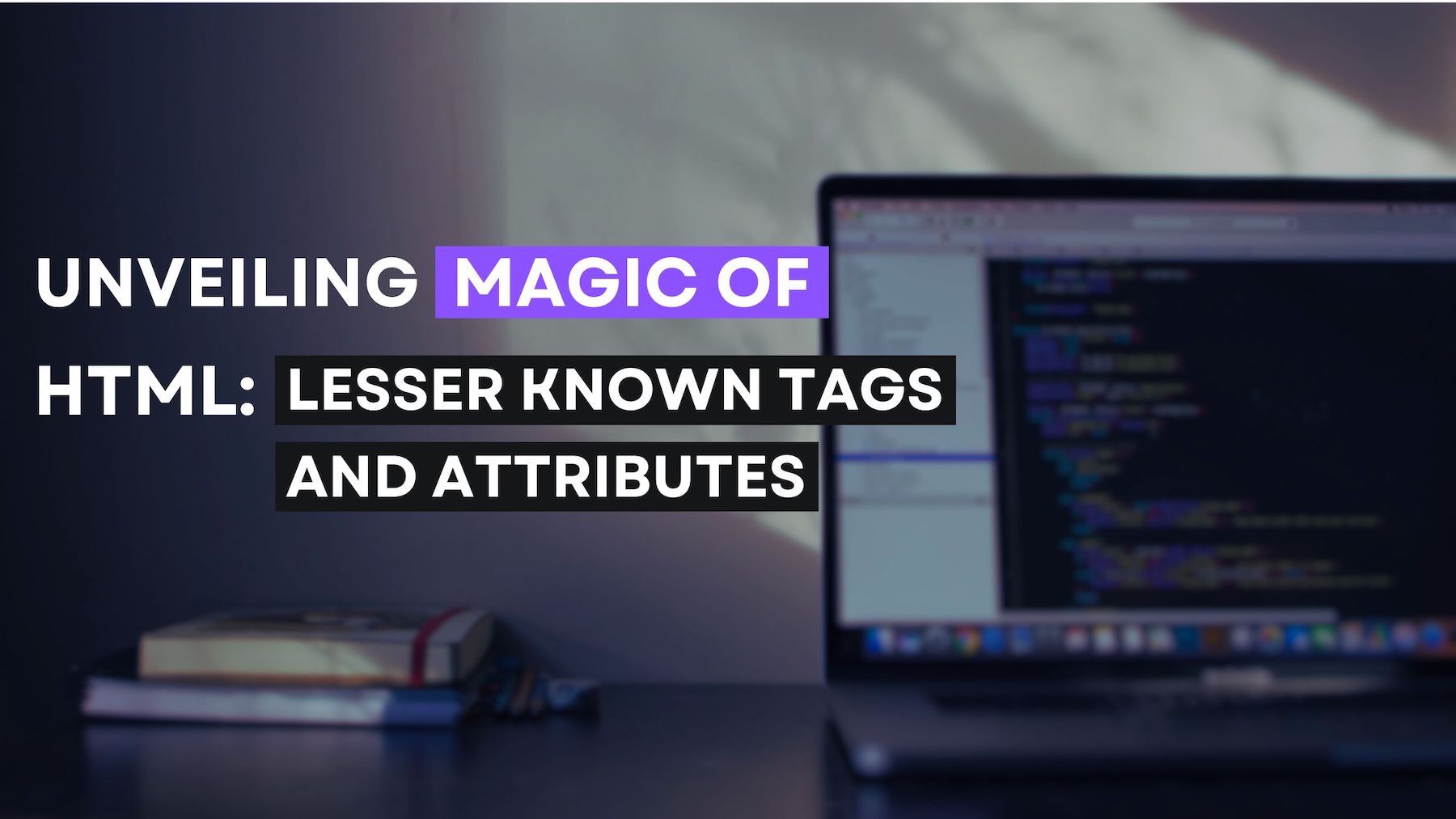Unveiling the Magic of HTML:Exploring Lesser-known Tags and Attributes ...